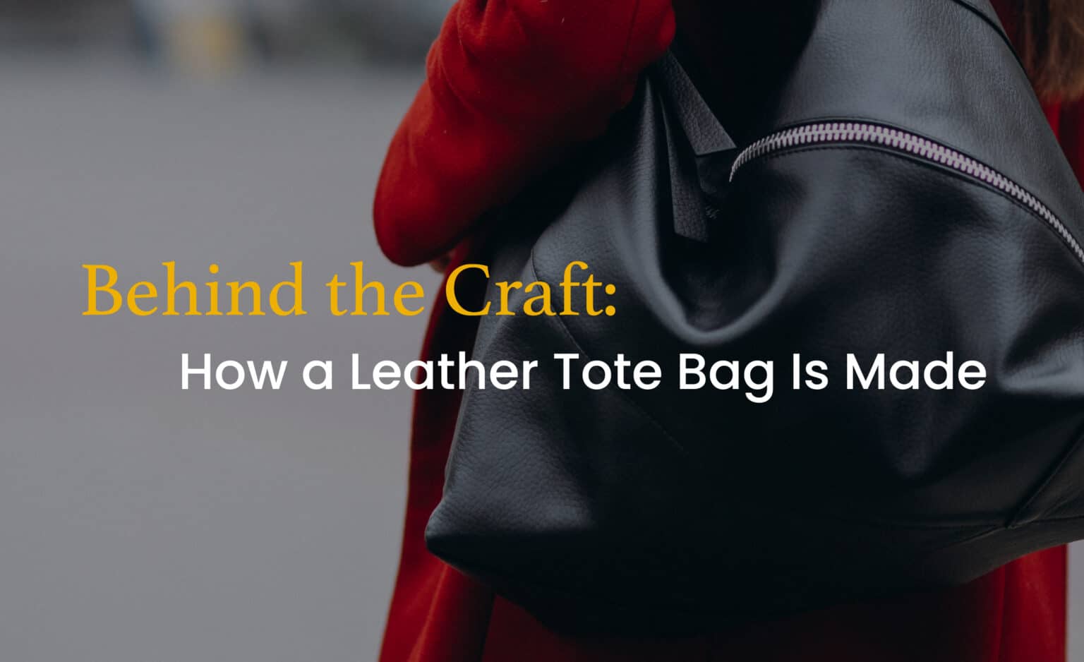 Behind the Craft: How a Leather Tote Bag Is Made